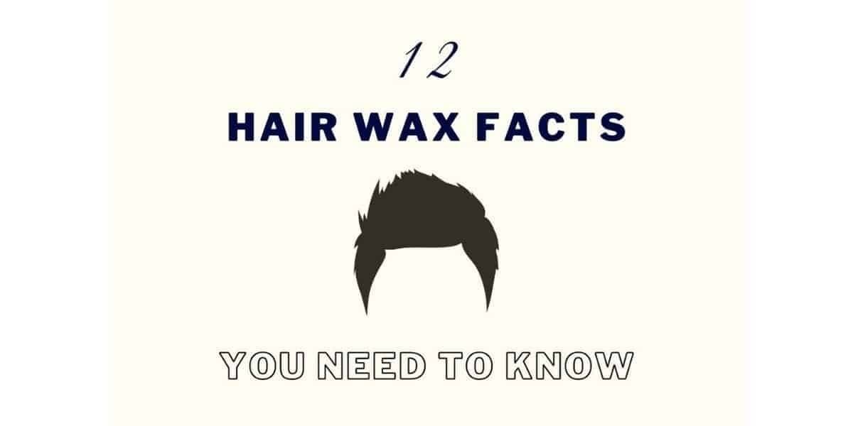12 Hair Wax Facts You Definitely Need To Know