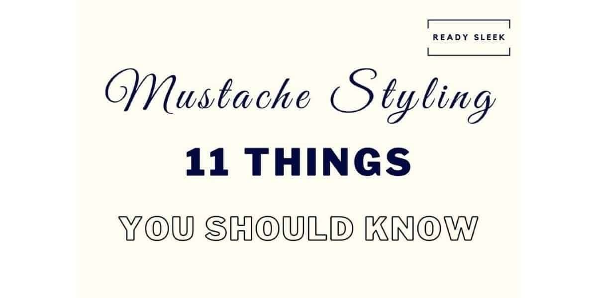 Mustache Styling: 11 Essential Tips For An Incredible Stache