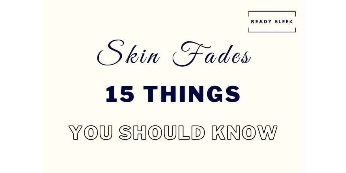 Skin Fades: 15 Things You Really Need To Know