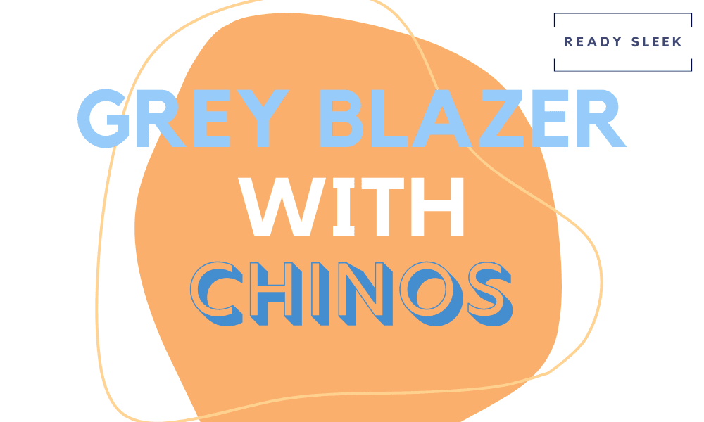 8 Chino Colors You Can Wear With A Grey Blazer • Ready Sleek